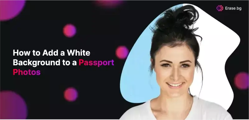 15 Best Tools for White Background Passport Photos